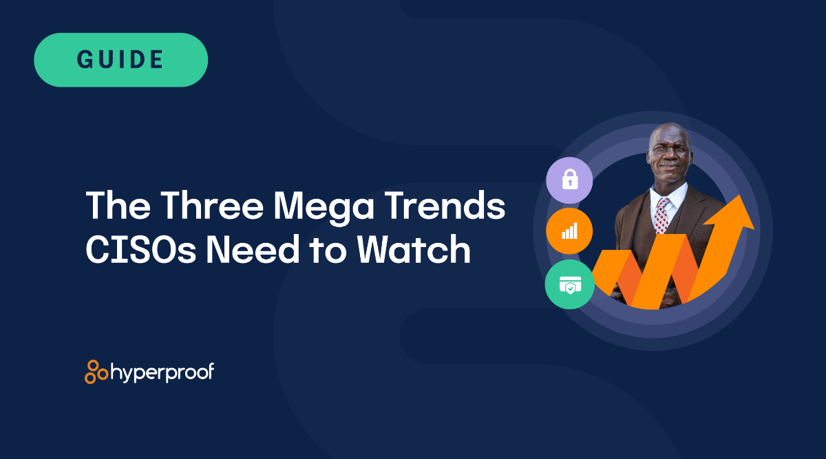 The Three Mega Trends CISOs Need to Watch | Hyperproof